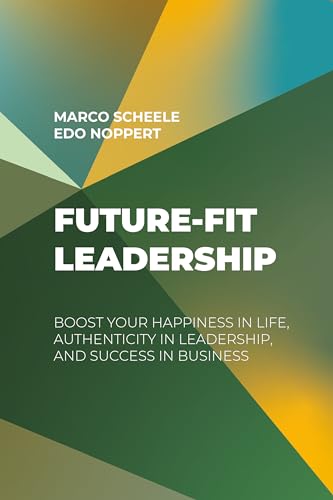 Future-Fit Leadership: Boost your happiness in life, authenticity in ...