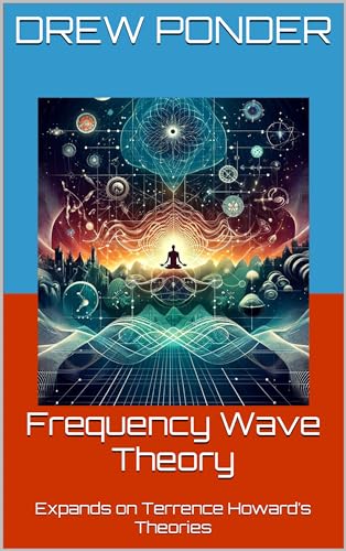 Frequency Wave Theory: Expands on Terrence Howard’s Theories by Drew ...