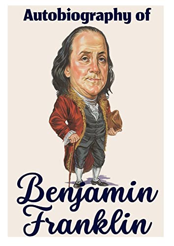 Autobiography of Benjamin Franklin (2023 UPDATE-ILLUSTRATED): A ...