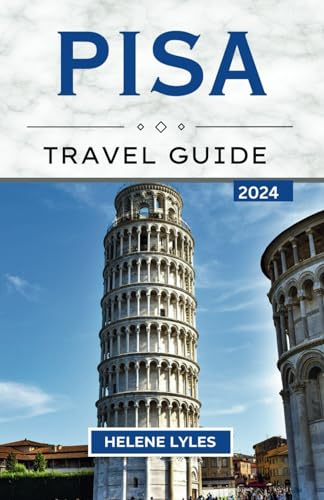 PISA Travel Guide 2024: Exploring the City's Best Kept Secrets and ...