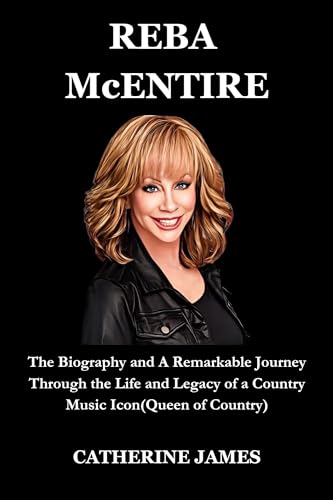 Reba Mcentire The Biography And A Remarkable Journey Through The Life