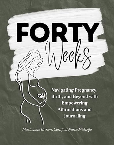 Forty Weeks Pregnancy Journal: Navigating Pregnancy, Birth, and Beyond ...