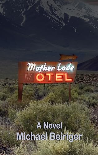 The Motherlode Motel by Michael Beiriger | Goodreads