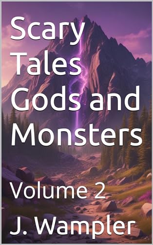 Scary Tales Gods and Monsters: Volume 2 by J. Wampler | Goodreads