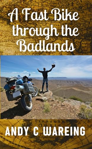 A Fast Bike Through the Badlands by Andy C Wareing | Goodreads