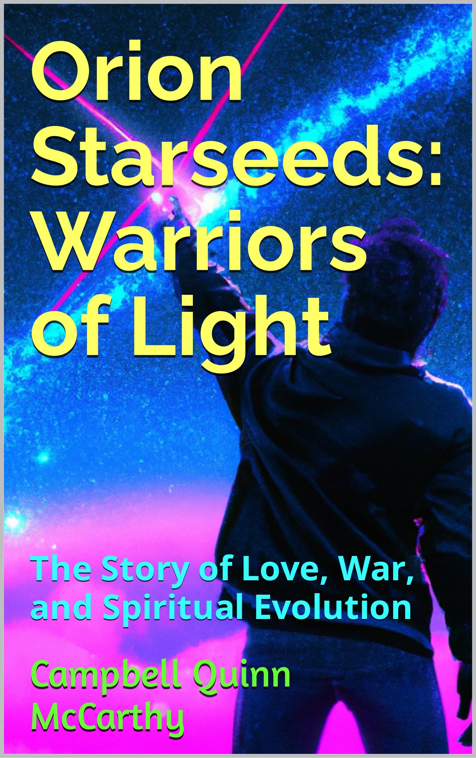 Orion Starseeds: Warriors of Light: The Story of Love, War, and ...