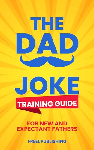 The Dad Joke Training Guide: For New and Expecting Fathers by Freel ...