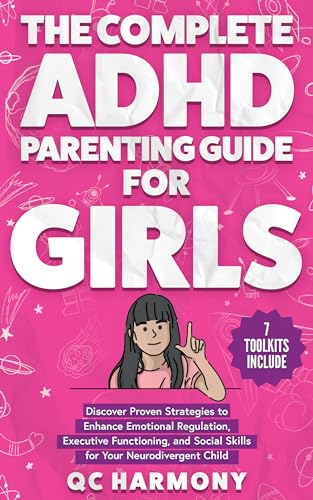 The Complete ADHD Parenting Guide for Girls: Discover Proven Strategies ...