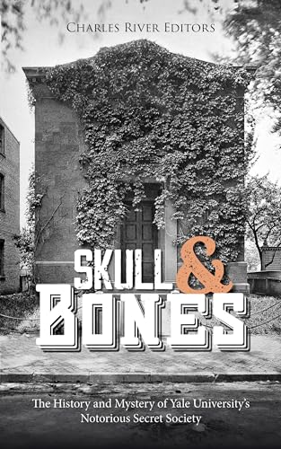 Skull and Bones: The History and Mystery of Yale University’s Notorious ...