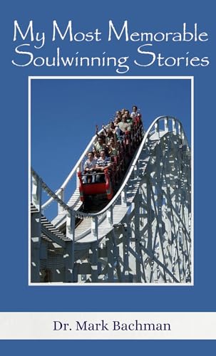 My Most Memorable Soulwinning Stories by Mark Bachman | Goodreads