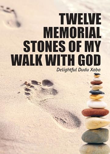 Twelve Memorial Stones of my walk with God by Delightful Dudu Xaba ...
