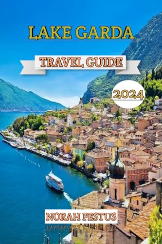 Lake Garda Travel Guide 2024: The Ultimate Handbook to Italy's Scenic ...