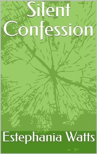 Silent Confession by Estephania Watts | Goodreads