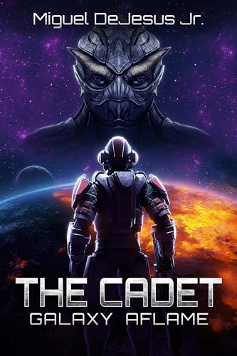The Cadet: Galaxy Aflame by Miguel DeJesus Jr. | Goodreads
