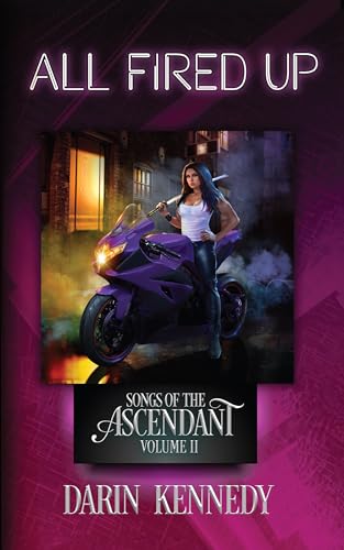 All Fired Up (Songs of the Ascendant Book 2) by Darin Kennedy | Goodreads
