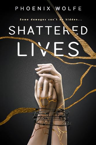 SHATTERED LIVES: Some damages can't be hidden... by Phoenix Wolfe ...