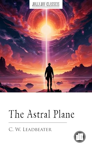 The Astral Plane by C.W. Leadbeater | Goodreads