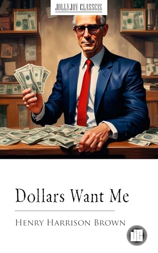 Dollars Want Me by Henry Harrison Brown | Goodreads