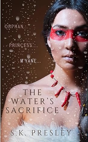 The Water's Sacrifice (A Daughter Of M'yane #1) by S.K. Presley | Goodreads