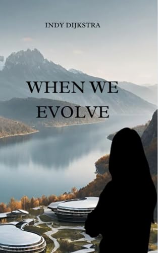 When We Evolve by Indy Dijkstra | Goodreads