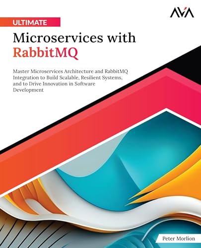 Ultimate Microservices with RabbitMQ: Master Microservices Architecture and RabbitMQ Integration ...