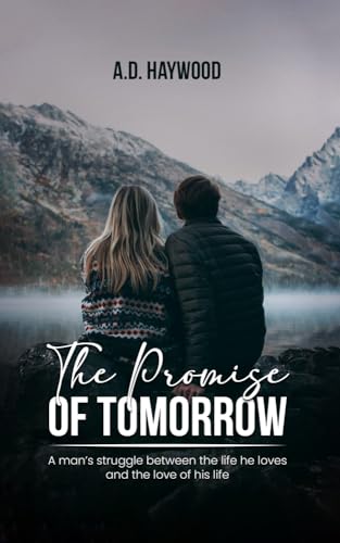 The Promise Of Tomorrow: A man's struggle between the life he loves and ...