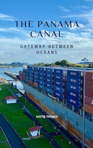 The Panama Canal: Gateway Between Oceans by Austin Thomas | Goodreads