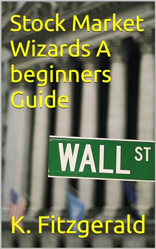 Stock Market Wizards A beginners Guide by K. Fitzgerald | Goodreads