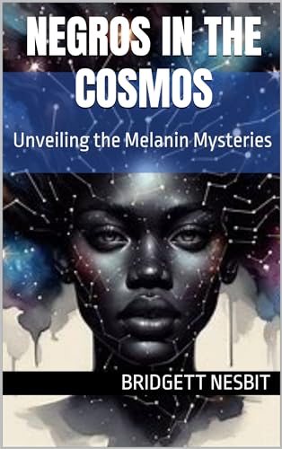 Negros in the Cosmos: Unveiling the Melanin Mysteries by Bridgett ...