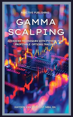 Gamma Scalping: Advanced Python Techniques for Profitable Trading: A Comprehensive Guide for ...