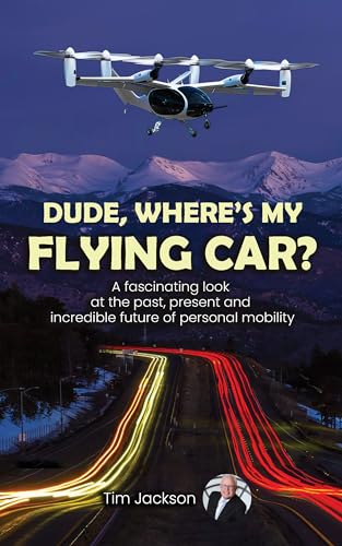 Dude, Where’s My Flying Car? A Fascinating Look at the Past, Present ...
