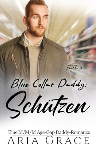 Blue Collar Daddy: Schützen (Blue Collar Daddy 6) by Aria Grace | Goodreads
