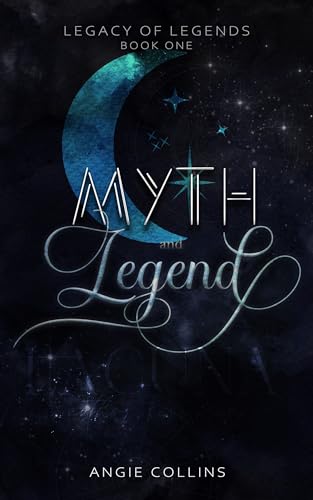 Myth & Legend: Legacy of Legends: Book One by Angie Collins | Goodreads