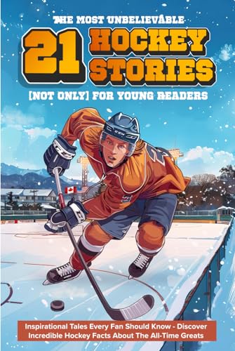 The Most Unbelievable Hockey Stories for Young Readers: 21 ...