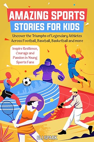 Amazing Sports Stories for Kids: Uncover the Triumphs of 15 Legendary ...