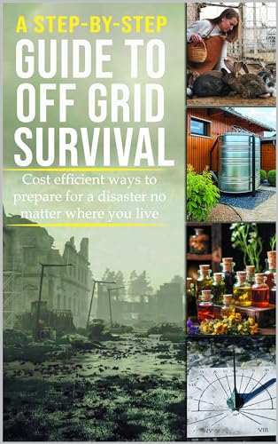 A Step by Step Guide to Off Grid Survival: Cost Efficient Ways to ...