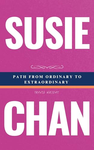 Susie Chan: Path from Ordinary to Extraordinary by Travis Wright ...