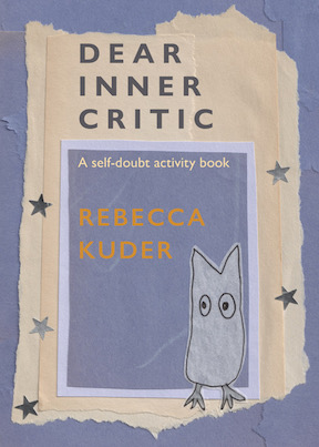 Dear Inner Critic: a self-doubt activity book by Rebecca Kuder | Goodreads