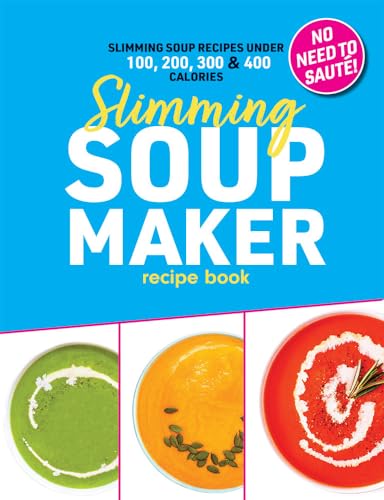 Slimming Soup Maker Recipe Book: Healthy Low Calorie & Carb Cookbook ...