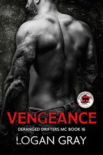 Vengeance (Deranged Drifters MC, #16) by Logan Gray | Goodreads