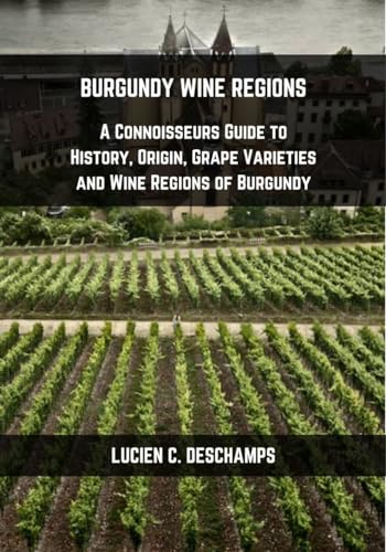 Burgundy Wine Regions : A connoisseurs guide to History, Origin ...