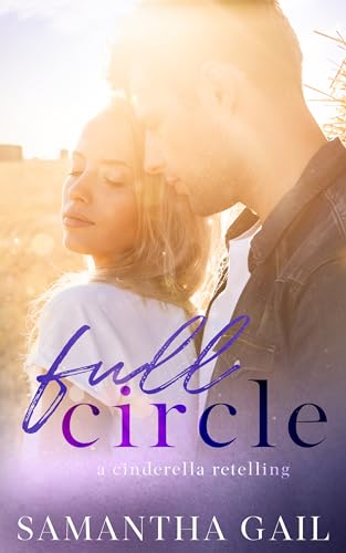 Full Circle-Alternate Cover: A Cinderella Retelling by Samantha Gail ...