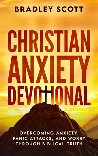 Christian Anxiety Devotional: Overcoming Anxiety, Panic Attacks, and ...