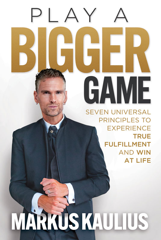 Play a Bigger Game: Seven Universal Principles to Experience True ...