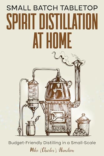 Small Batch Tabletop Spirit Distillation At Home : Budget-Friendly ...