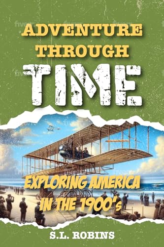 Adventure Through Time: Exploring America in the 1900's by S.L. Robins ...