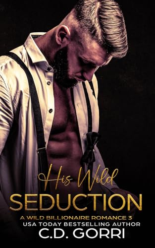 His Wild Seduction (Wild Billionaire #3) by C.D. Gorri | Goodreads