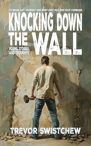 Knocking Down The Wall: To Begin A Journey One Need Only Put One Foot ...