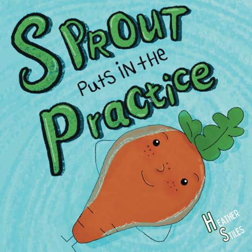 Sprout Puts in The Practice by Heather Stiles | Goodreads