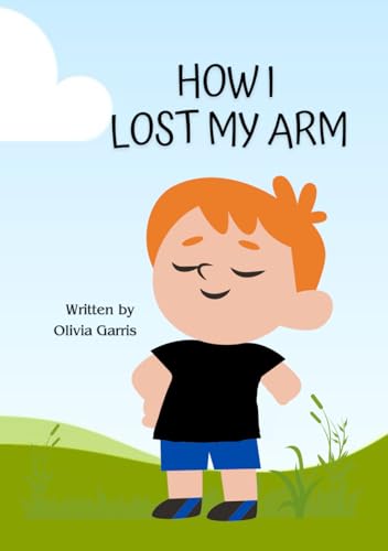 How I Lost My Arm by Olivia Garris | Goodreads